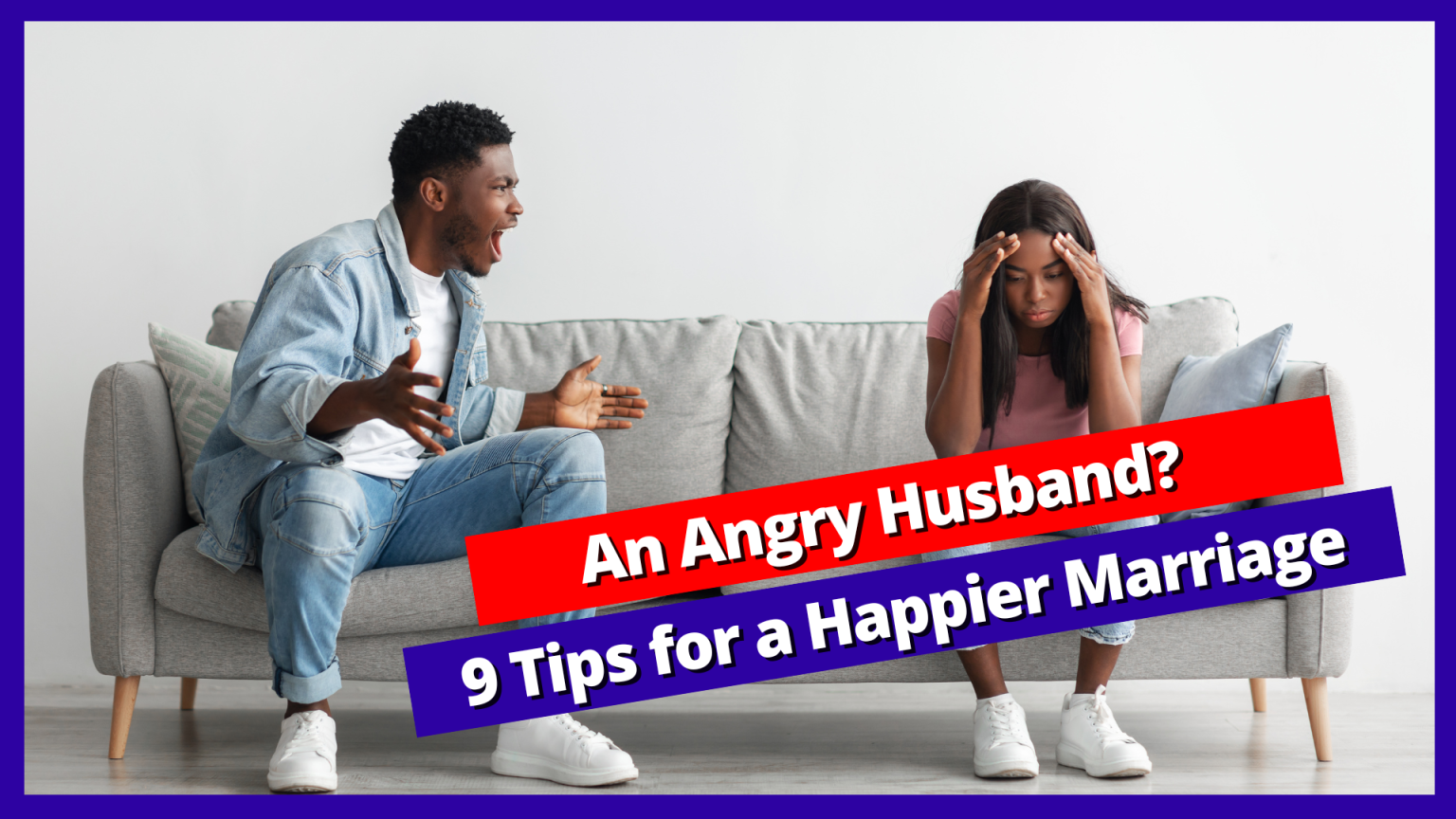 Is Your Husband Always Angry? 9 Tips to Improve Your Relationship ...